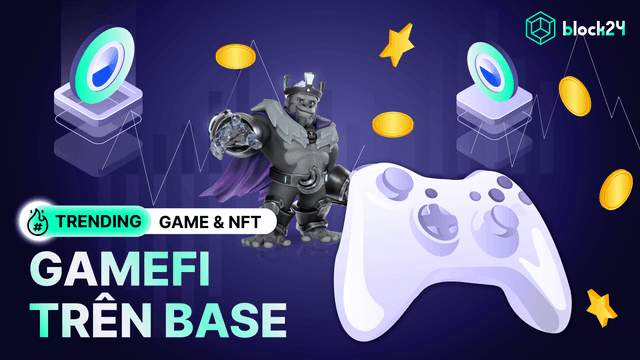 GameFi trên hệ Base: Cơ hội, thách thức và các dự án nổi bật