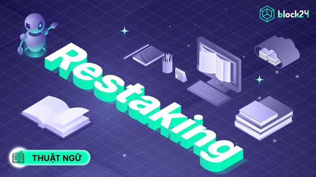 Restaking là gì? Trend Restaking liệu có bùng nổ trong 2025?